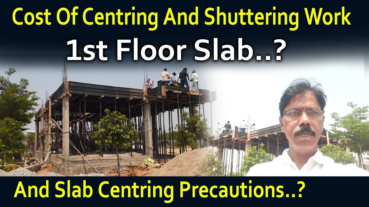 Cost of centring and shuttering work 1st floor slab..? And slab ...