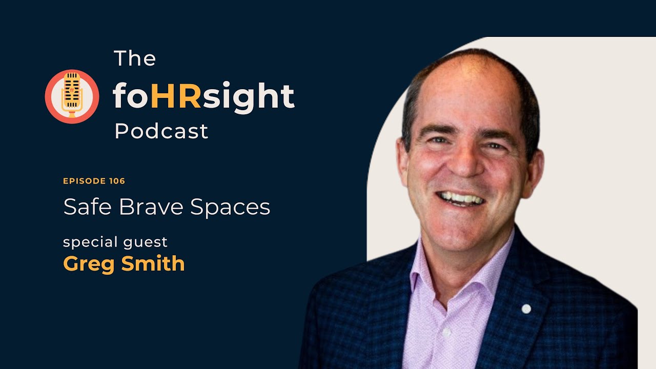 Safe Brave Spaces with Guest Greg Smith / foHRsight Podcast Ep. 106 ...