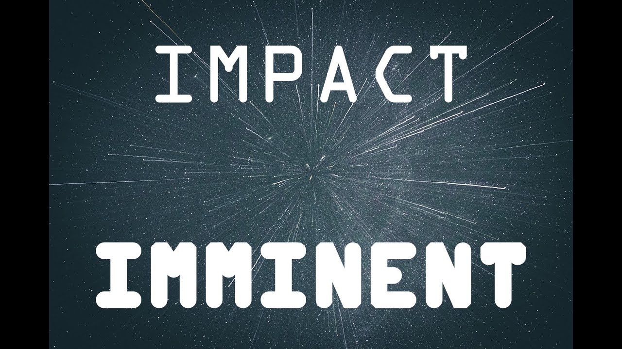 IMPACT IMMINENT - YouTube
