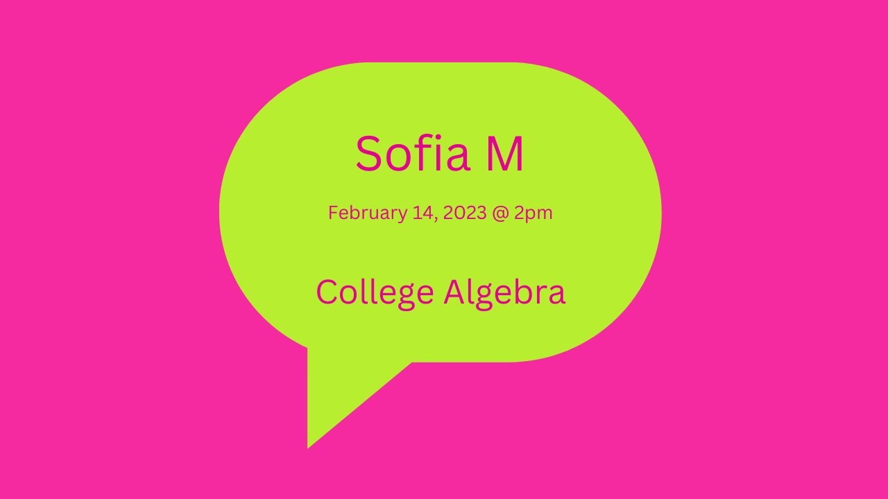 College Algebra Lesson [2023-02-14 at 2pm MST Sofia M] - YouTube