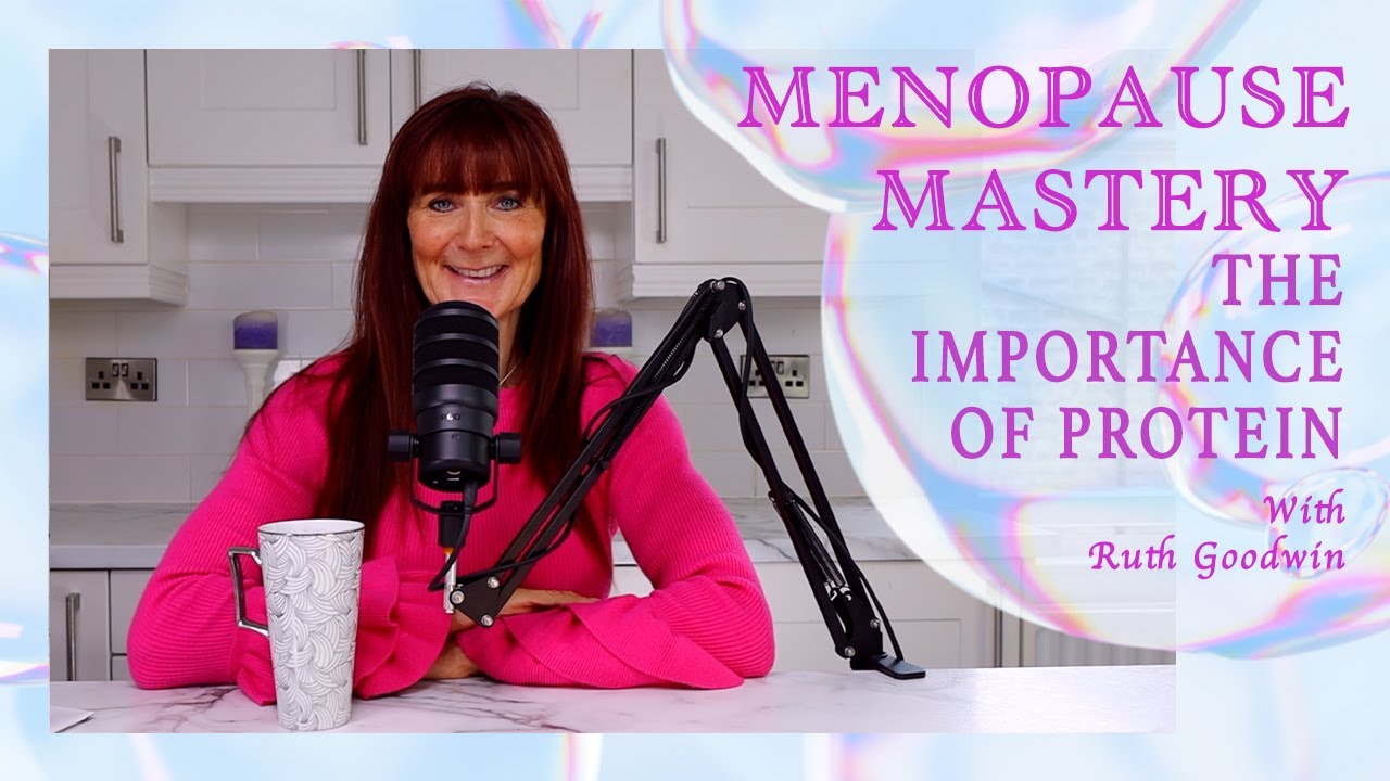 The Importance of PROTEIN - Menopause Mastery | with Ruth Goodwin - YouTube