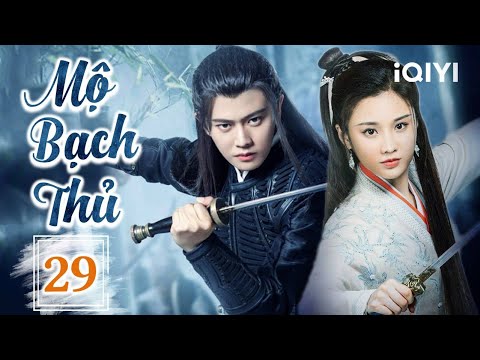 MỘ BẠCH THỦ - Tập 29 | Phim Cổ Trang Ngôn Tình Trung Quốc Cực Hot | iQIYI Phim Thuyết Minh