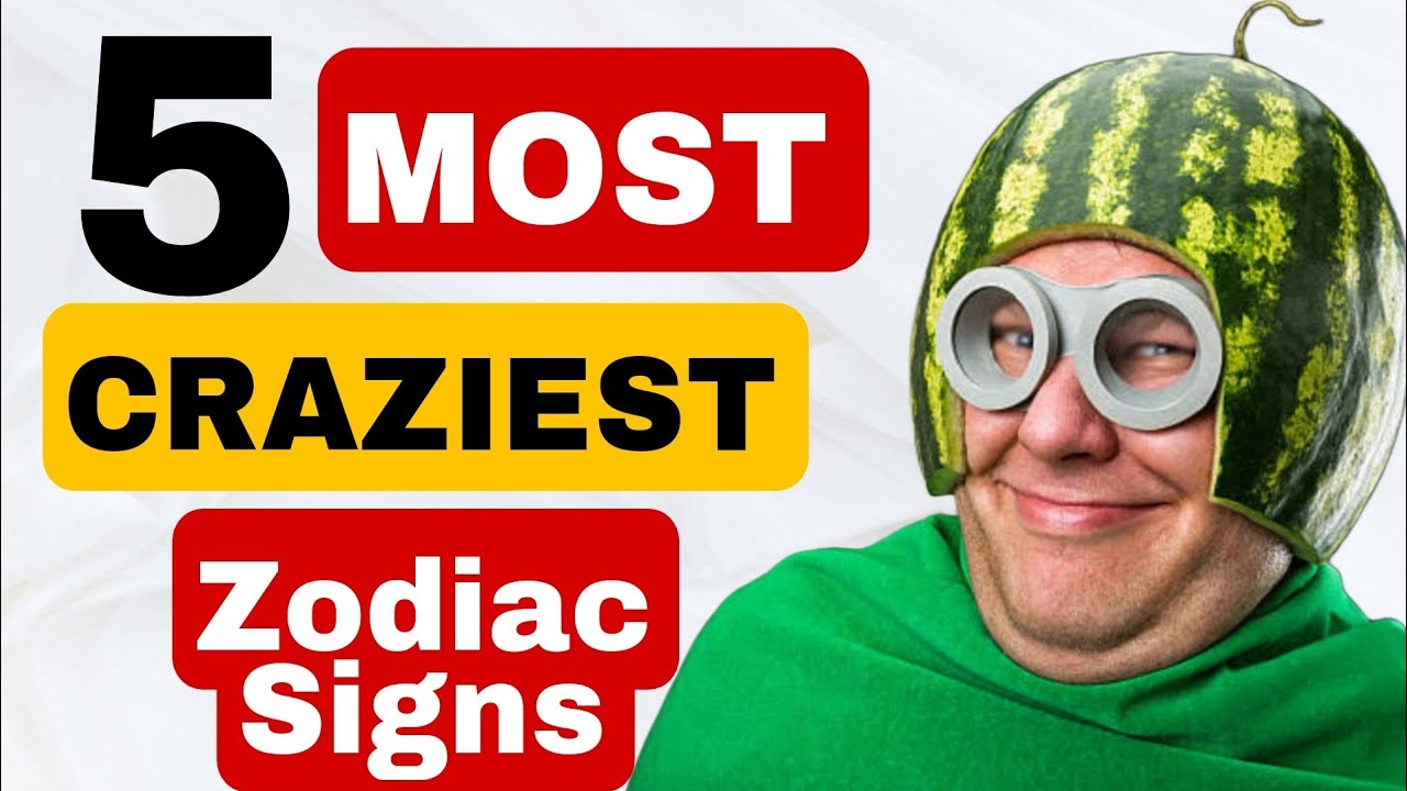 💥The 5 Most Craziest Zodiac Signs, According To Astrology - YouTube