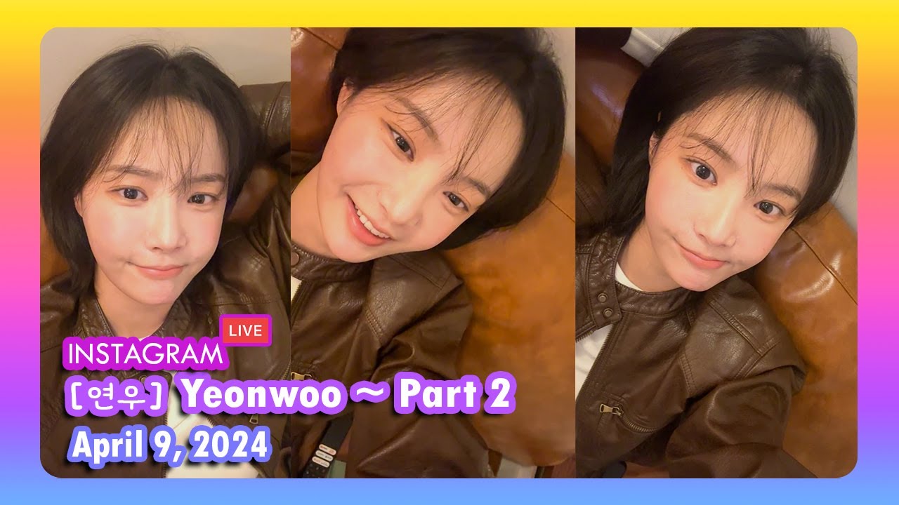 [ 연우 ] Yeonwoo Instagram Live - 20240409 ~ Part 2 - YouTube