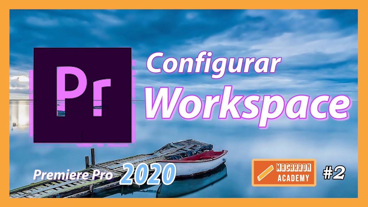 👉🏼ORGANIZAR el ESPACIO de TRABAJO (Workspace) en Adobe Premiere Pro ...