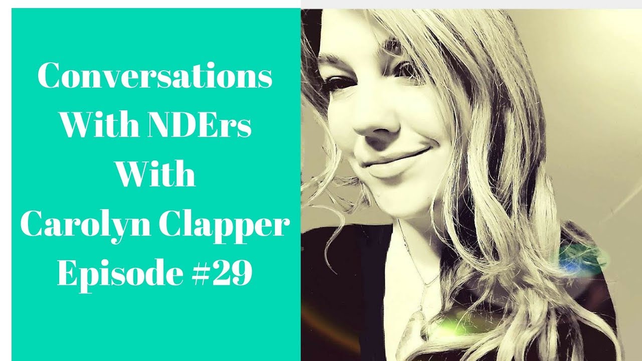 Conversations With Near-Death Experiencers With Carolyn Clapper ...