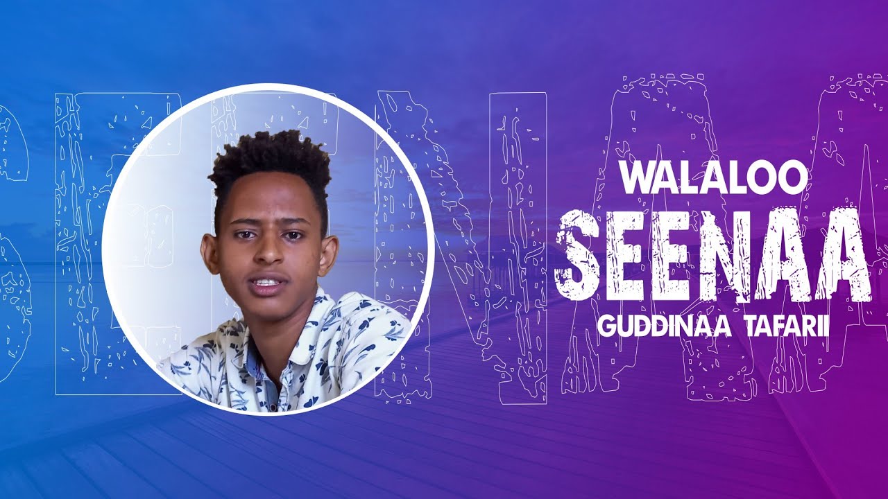 #SEENAA_Walaloo_Afaan_Oromoo_haaraa_Guddinaa_Tafariin_2022 - YouTube