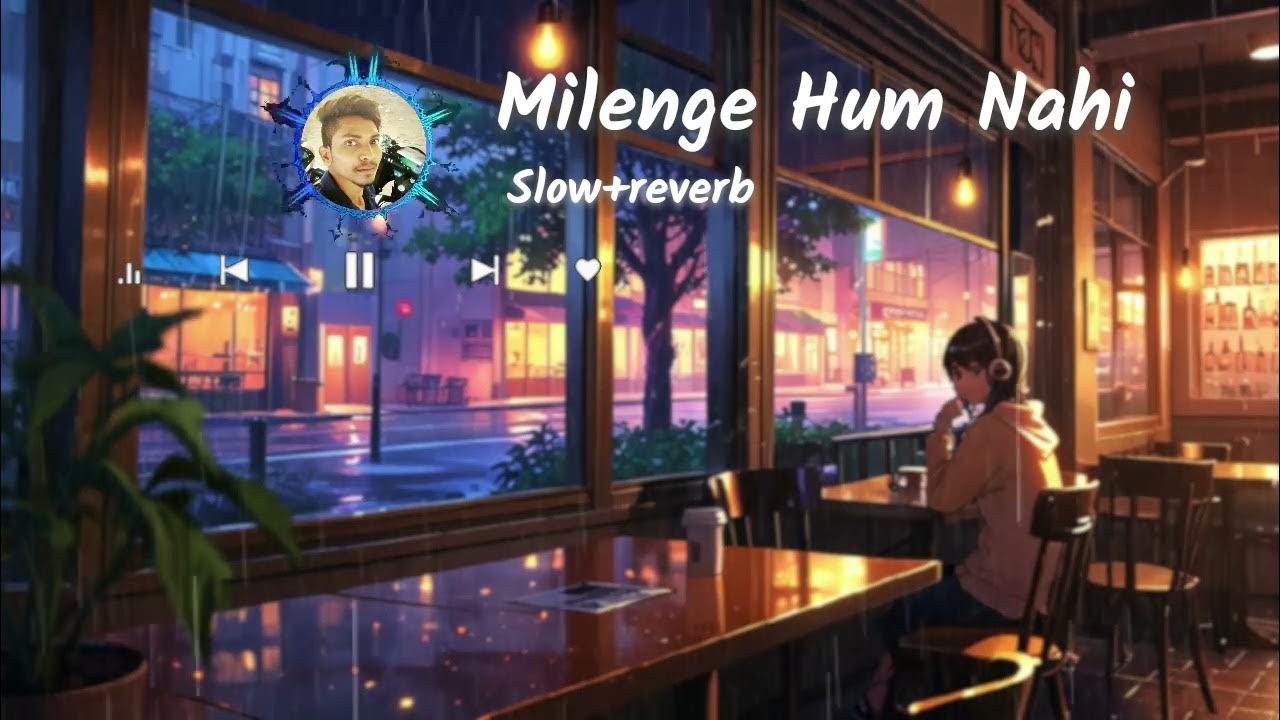 Milenge Hum Nahi (Slowed + Reverb) | Mere Jaise To Milenge Milenge ...