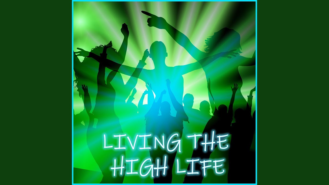 Living The High Life YouTube living-the-high-life-youtube