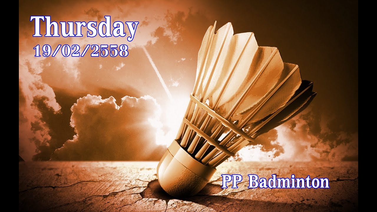 PP Badminton Thursday (19/02/58) [5/7] - YouTube