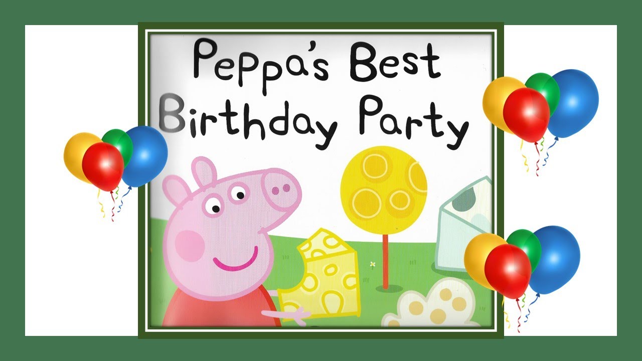 Peppa Pig - Peppa's Best Birthday Party - YouTube