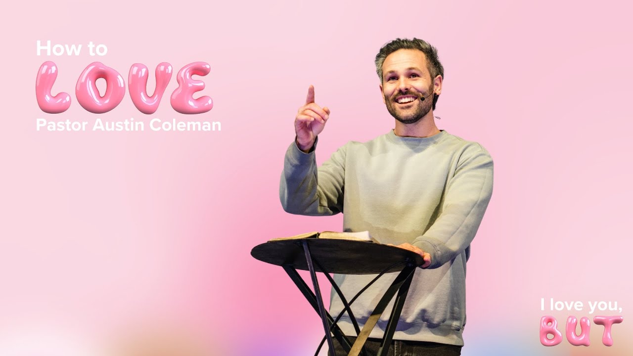 How to Love | I Love You BUT... | Pastor Austin Coleman - YouTube
