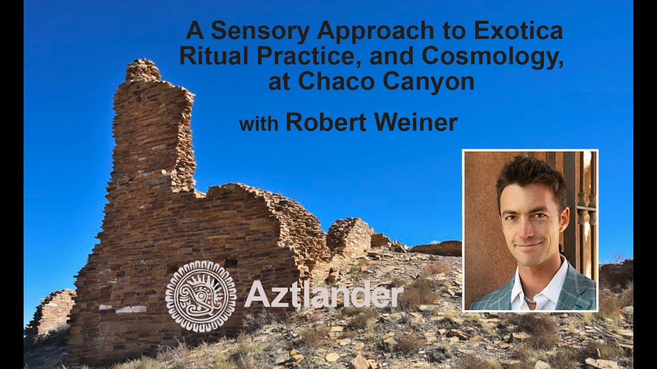 “A Sensory Approach to Exotica, Ritual Practice, and Cosmology at Chaco ...