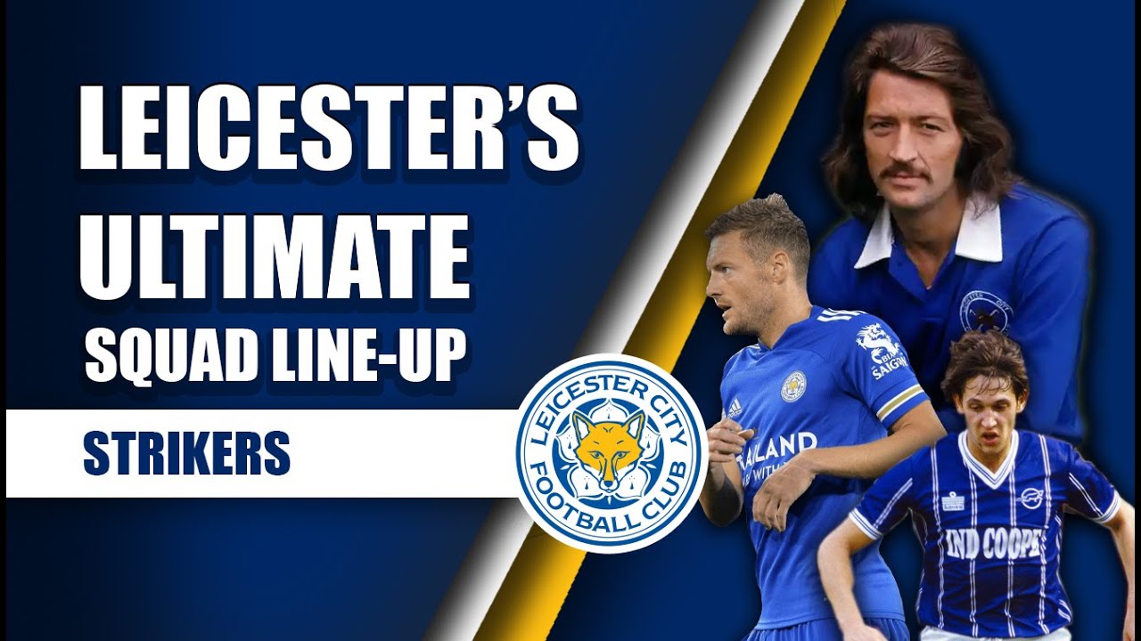 Leicester's all time Line-Up: Strikers! - YouTube