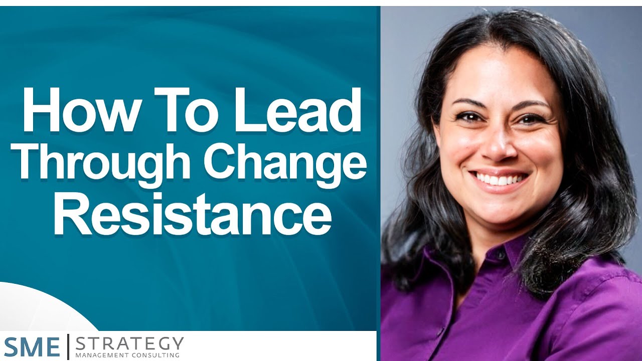 How To Lead Through Change Resistance | Leading Through Change - YouTube