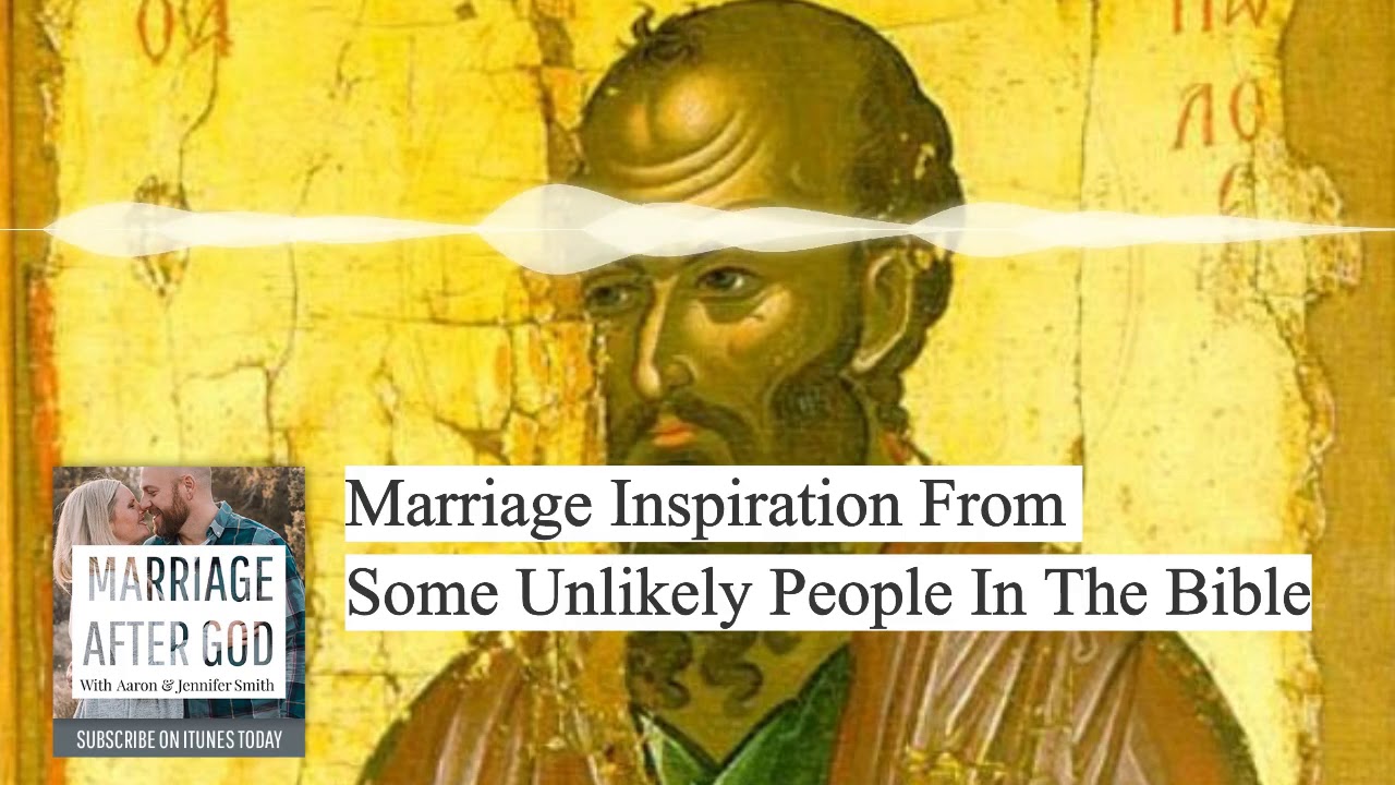 Marriage Inspiration From Some Unlikely People In The Bible - YouTube