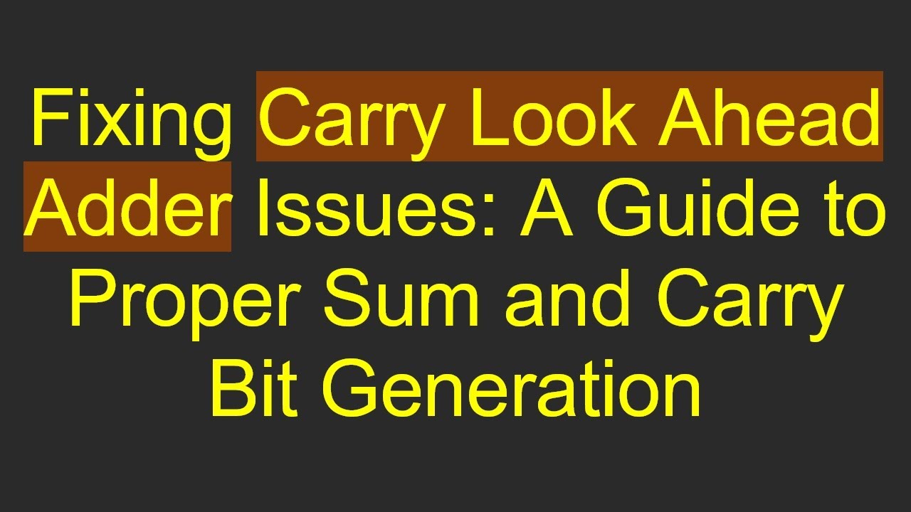Fixing Carry Look Ahead Adder Issues: A Guide to Proper Sum and Carry ...