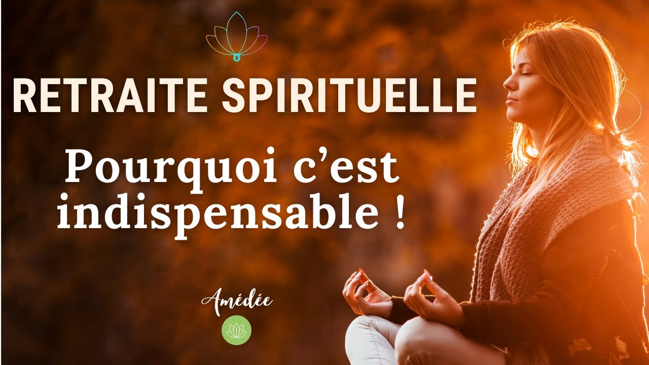 Retraite spirituelle : Pourquoi c'est indispensable ! - YouTube