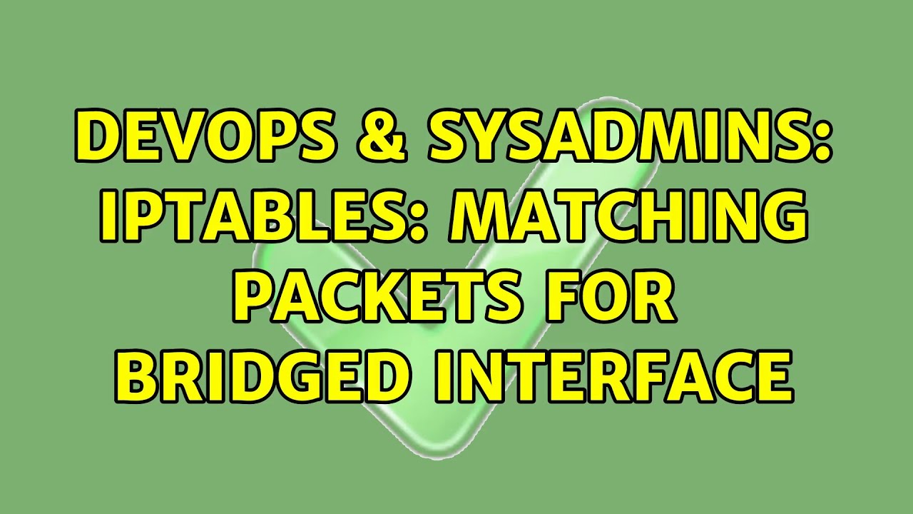 Devops And Sysadmins Iptables Matching Packets For Bridged Interface Youtube