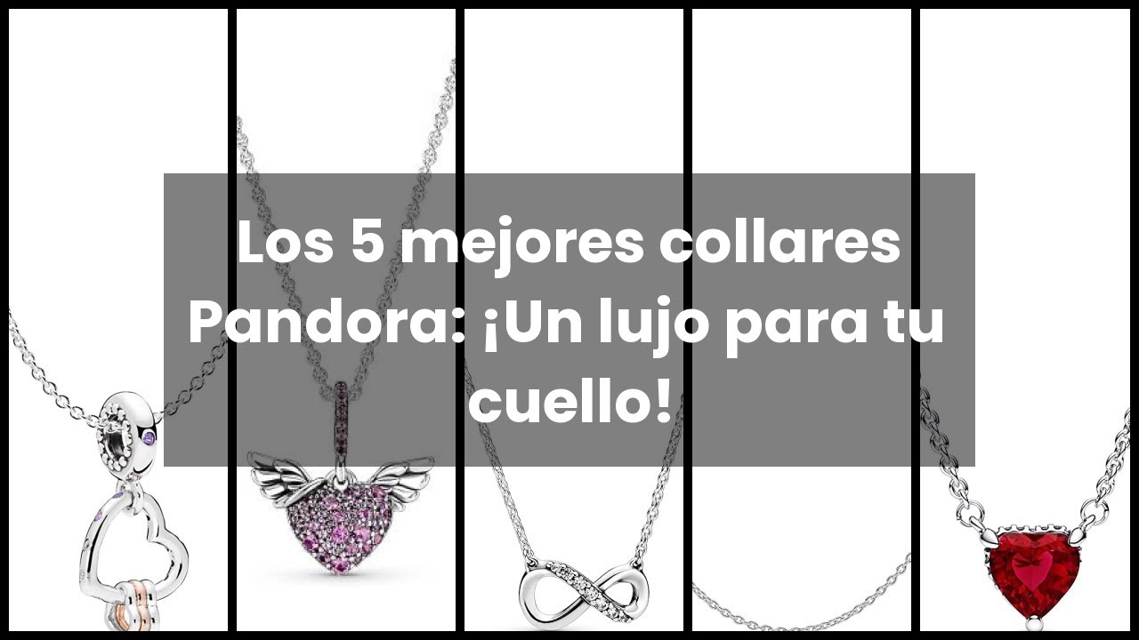 【PANDORA COLLAR】Los 5 mejores collares Pandora: ¡Un lujo para tu cuello ...