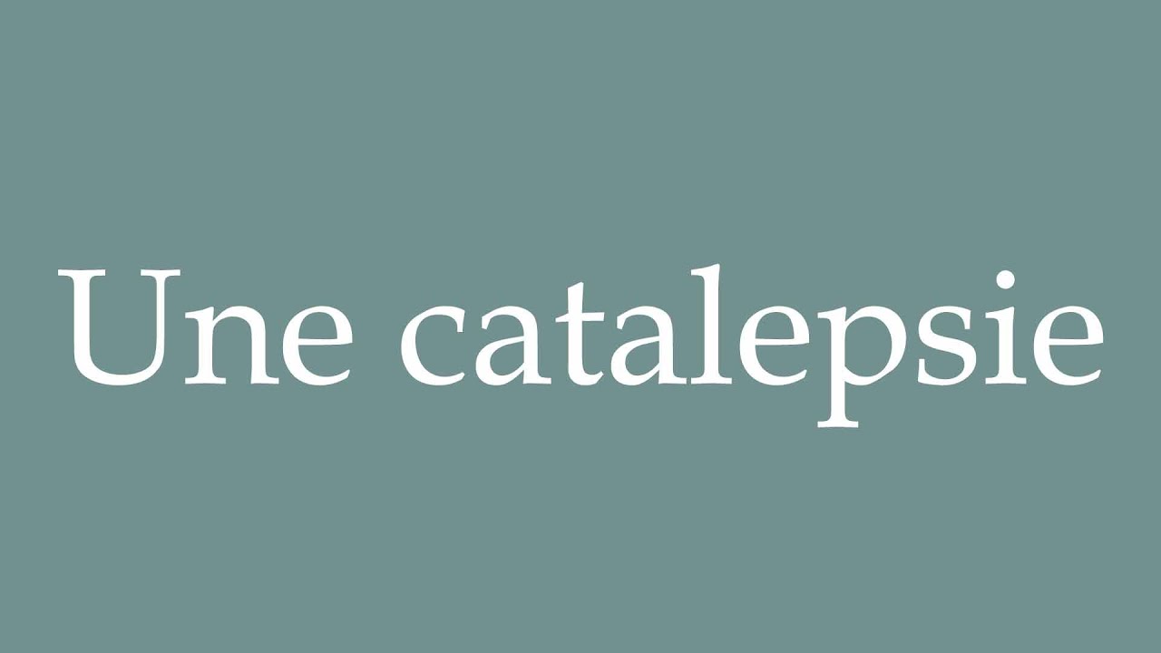 How to Pronounce ''Une catalepsie'' (A catalepsy) Correctly in French ...