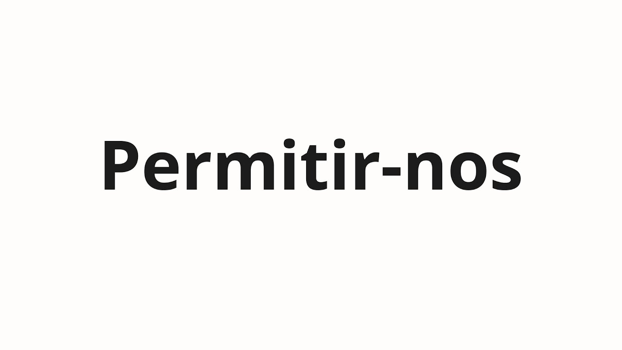 How to pronounce Permitir-nos - YouTube
