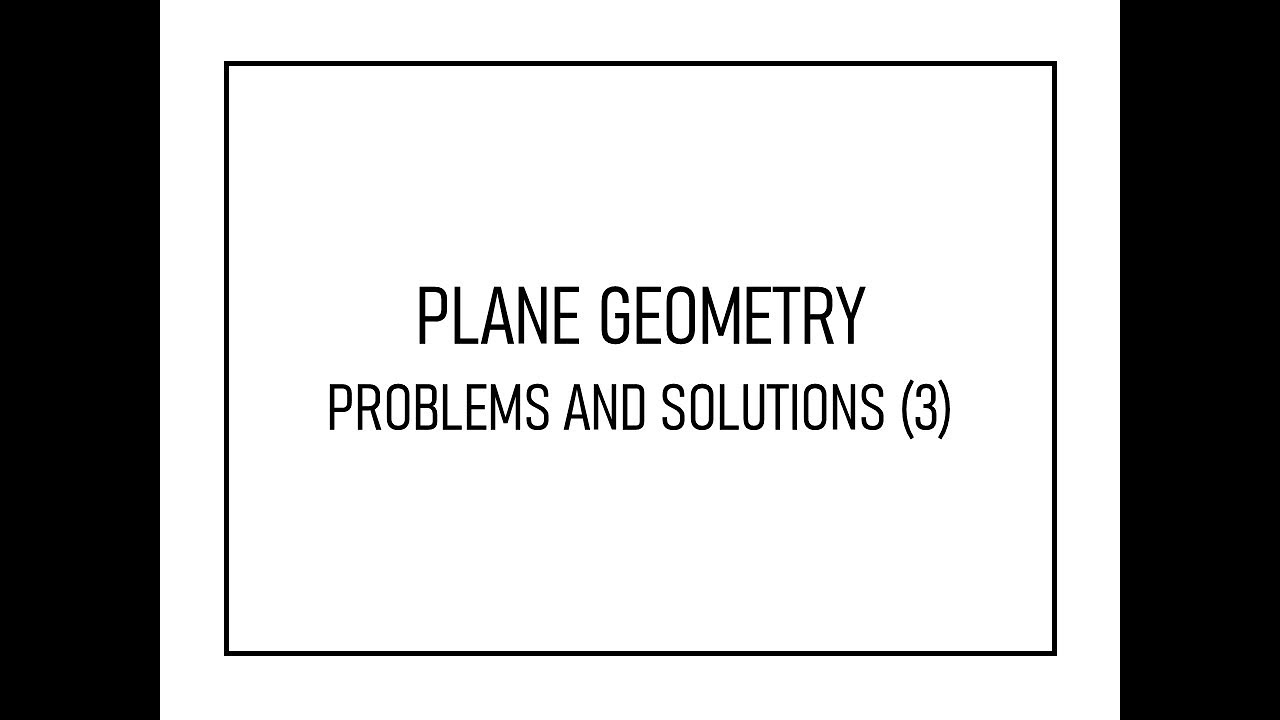 PLANE GEOMETRY - PART 3 PROBLEMS AND SOLUTIONS - YouTube