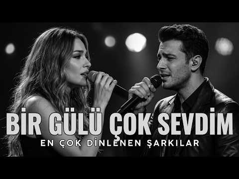 Bir Gülü Çok Sevdim 🌹En Çok Dinlenen Duygusal Şarkılar 2026