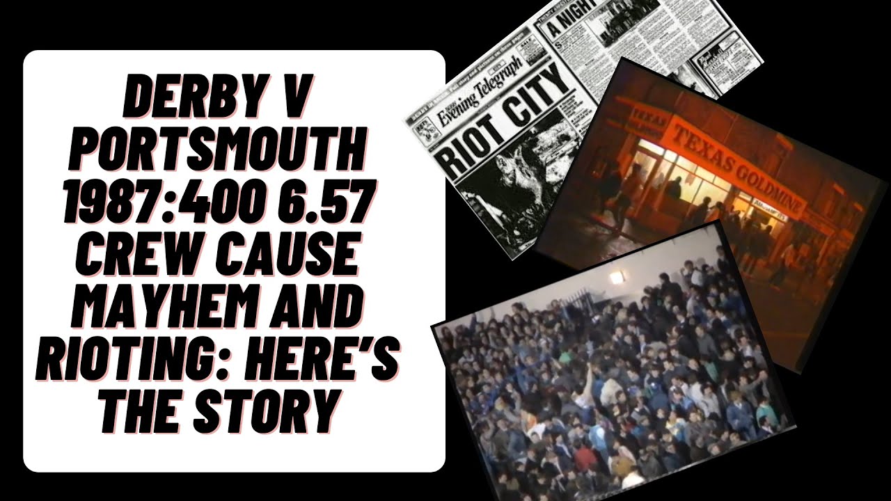 Derby v Portsmouth 1987: 400 6.57 Crew Cause Mayhem And Rioting: Here's ...