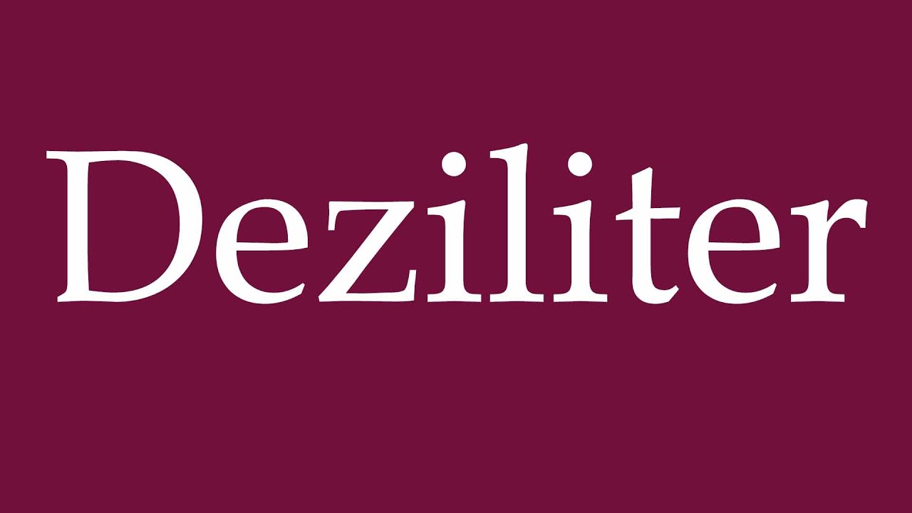 How to Pronounce ''Deziliter'' (Deciliter) Correctly in German - YouTube