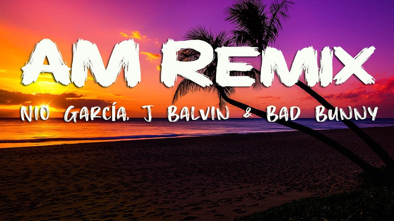 Nio García, J Balvin & Bad Bunny - AM Remix (Letra/Lyrics) - YouTube