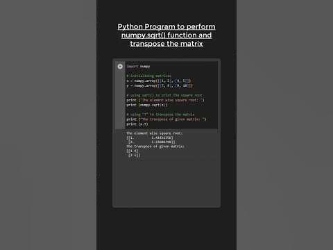 Use np.sqrt() function to find SQUARE ROOT and T attribute to find ...