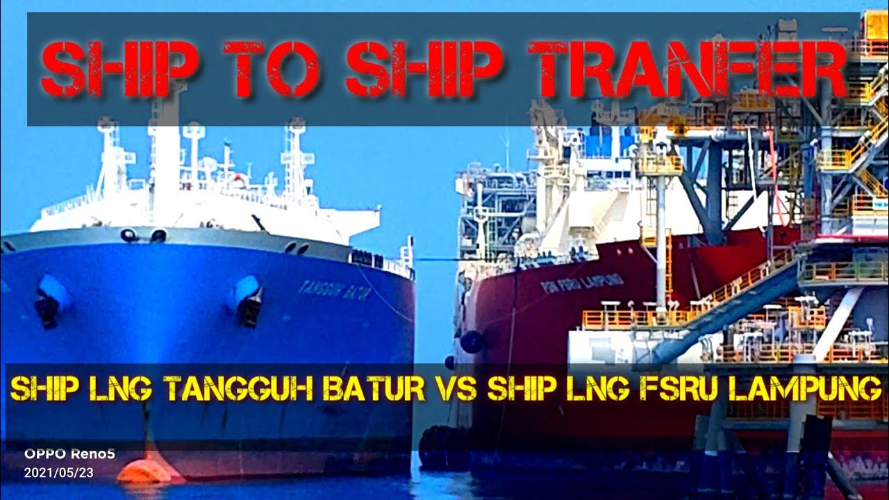 SHIP TO SHIP PART 2 TRANSFER || SHIP LNG TANGGUH BATUR VS SHIP LNG FSRU ...