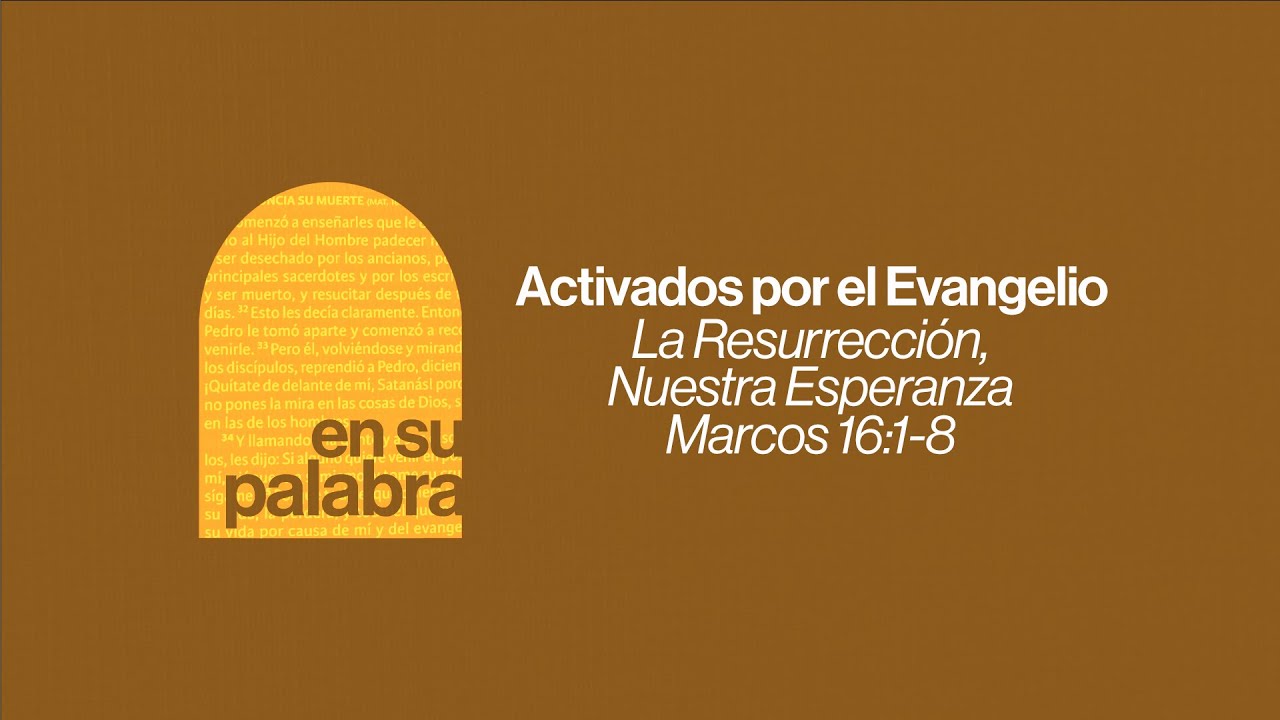 La Resurrección, Nuestra Esperanza - Marcos 16:1-8 - YouTube