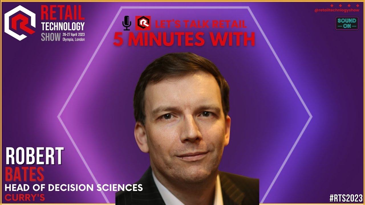 RTS 5 Minutes with Robert Bates Head of Decision Sciences, Curry's ...
