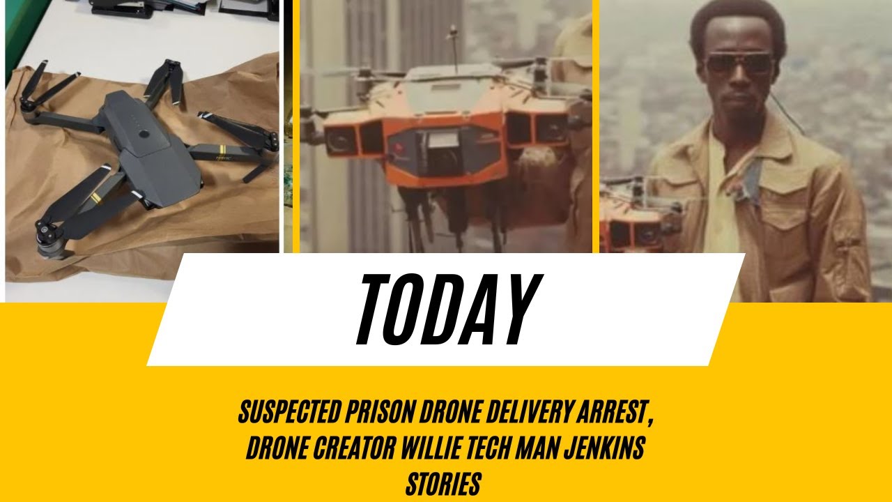 Suspected Prison Drone Delivery Arrest, Drone Creator Willie Tech Man ...