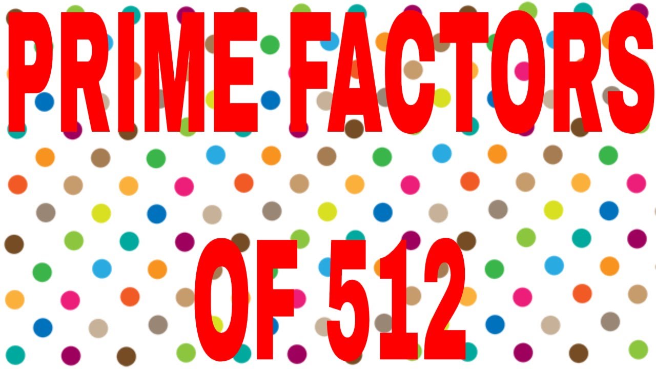 PRIME FACTORS OF 512 - YouTube