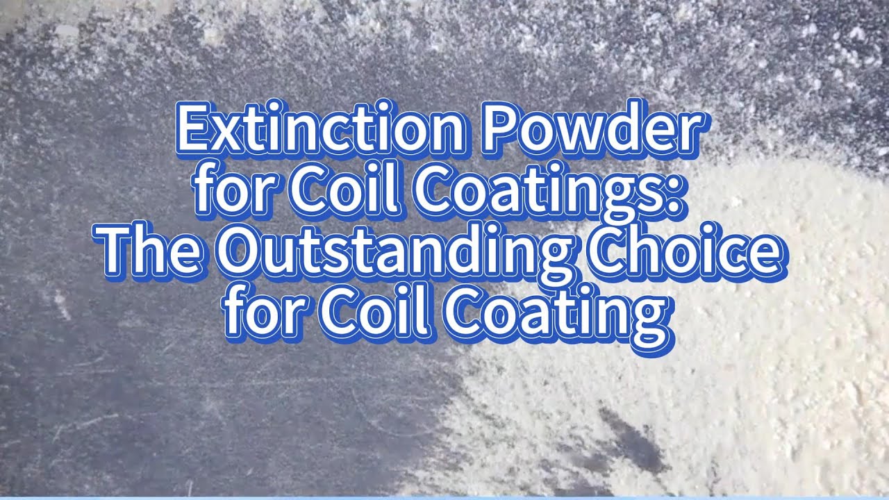 Extinction Powder for Coil Coatings: The Outstanding Choice for Coil ...
