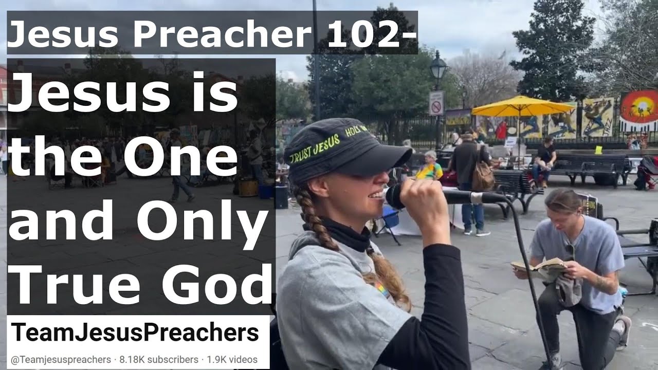 Jesus Preacher 102- Jesus is the One and Only True God - YouTube