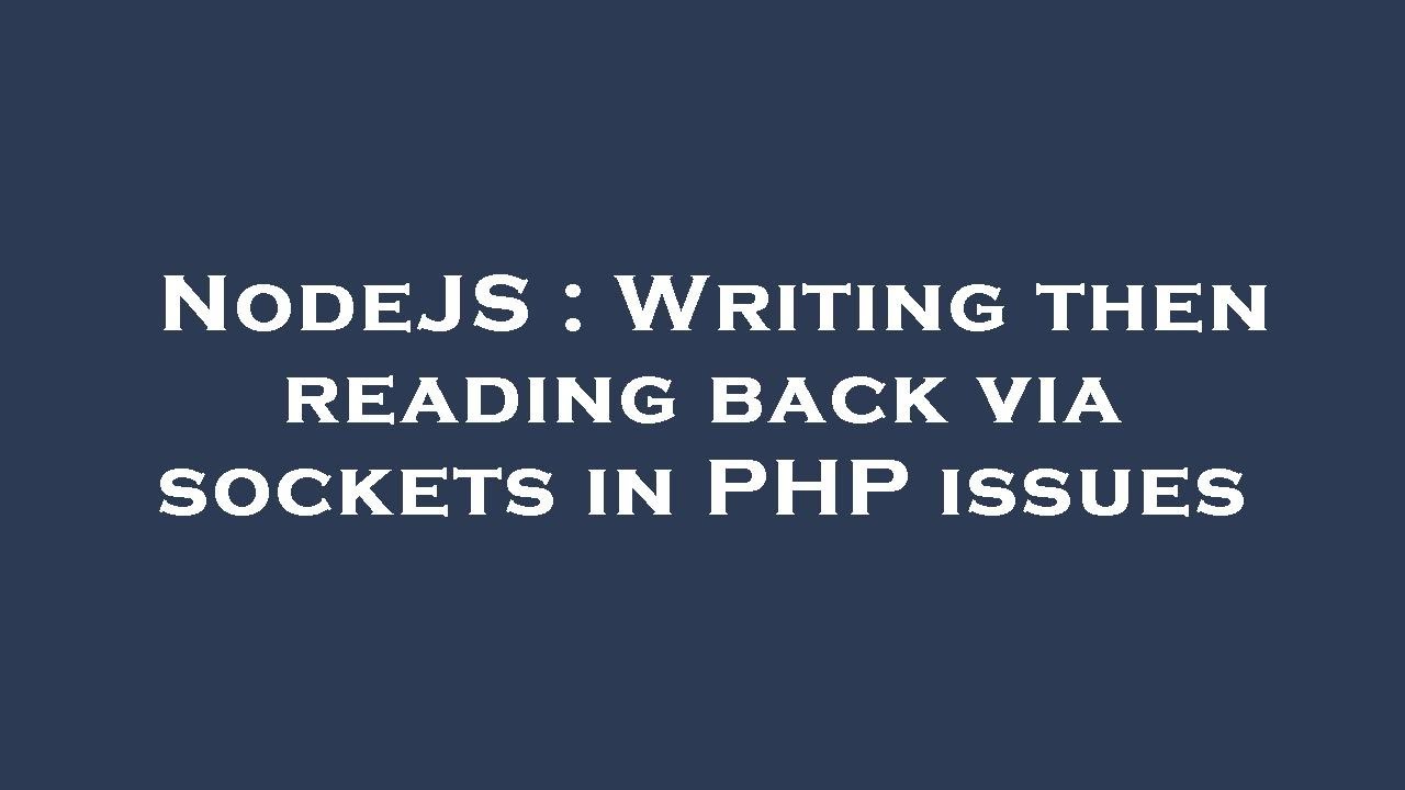 Nodejs Writing Then Reading Back Via Sockets In Php Issues Youtube