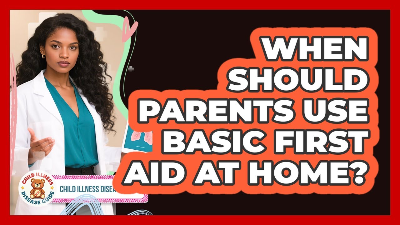 When Should Parents Use Basic First Aid At Home? - YouTube