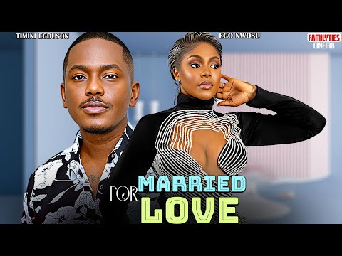 MARRIED FOR LOVE - EGO NWOSU, TIMINI EGBUSON - Nigerian Movie
