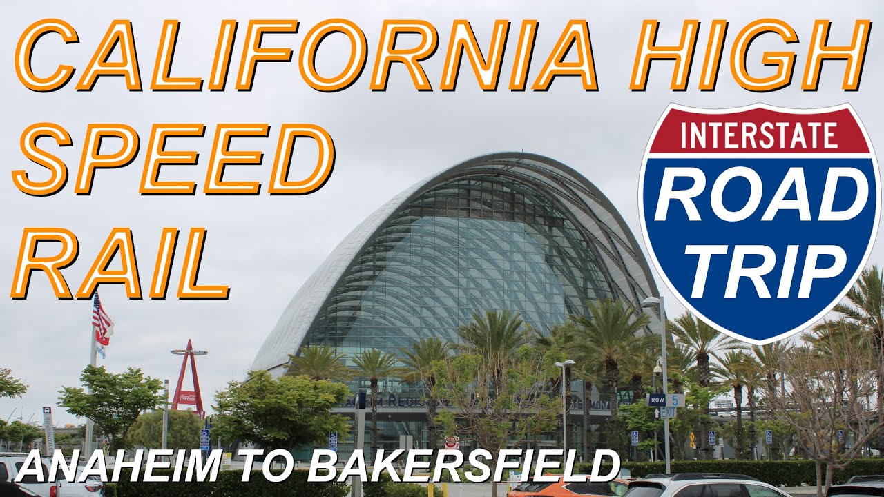 CAHSR Road Trip - Anaheim, Los Angeles, Burbank, Palmdale, Bakersfield ...