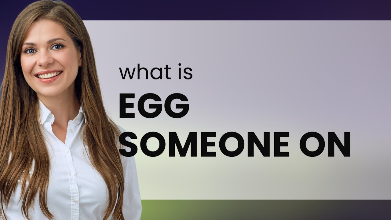 Egg Someone On: Unraveling the Phrase - YouTube