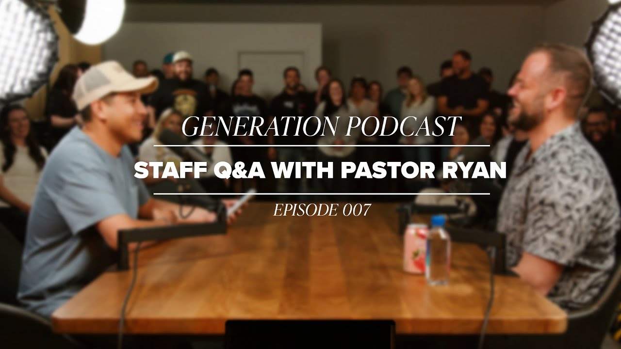 Generation Podcast | Staff Q&A with Pastor Ryan | Ep 7 - YouTube