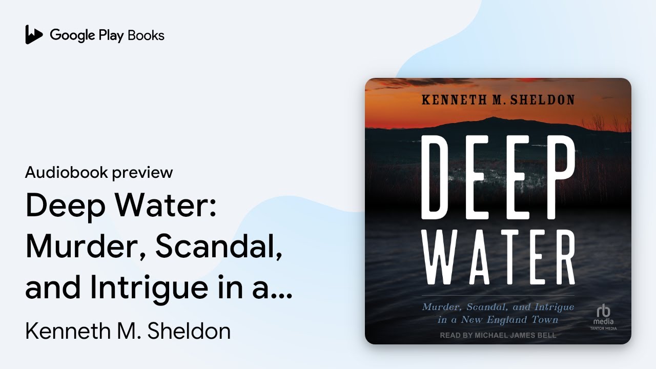 Deep Water: Murder, Scandal, and Intrigue in a… by Kenneth M. Sheldon ...