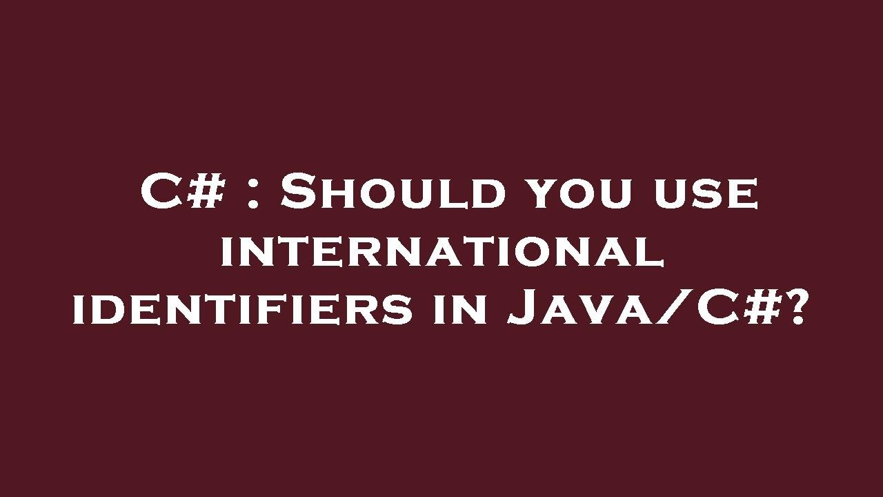 C Should You Use International Identifiers In Javac Youtube