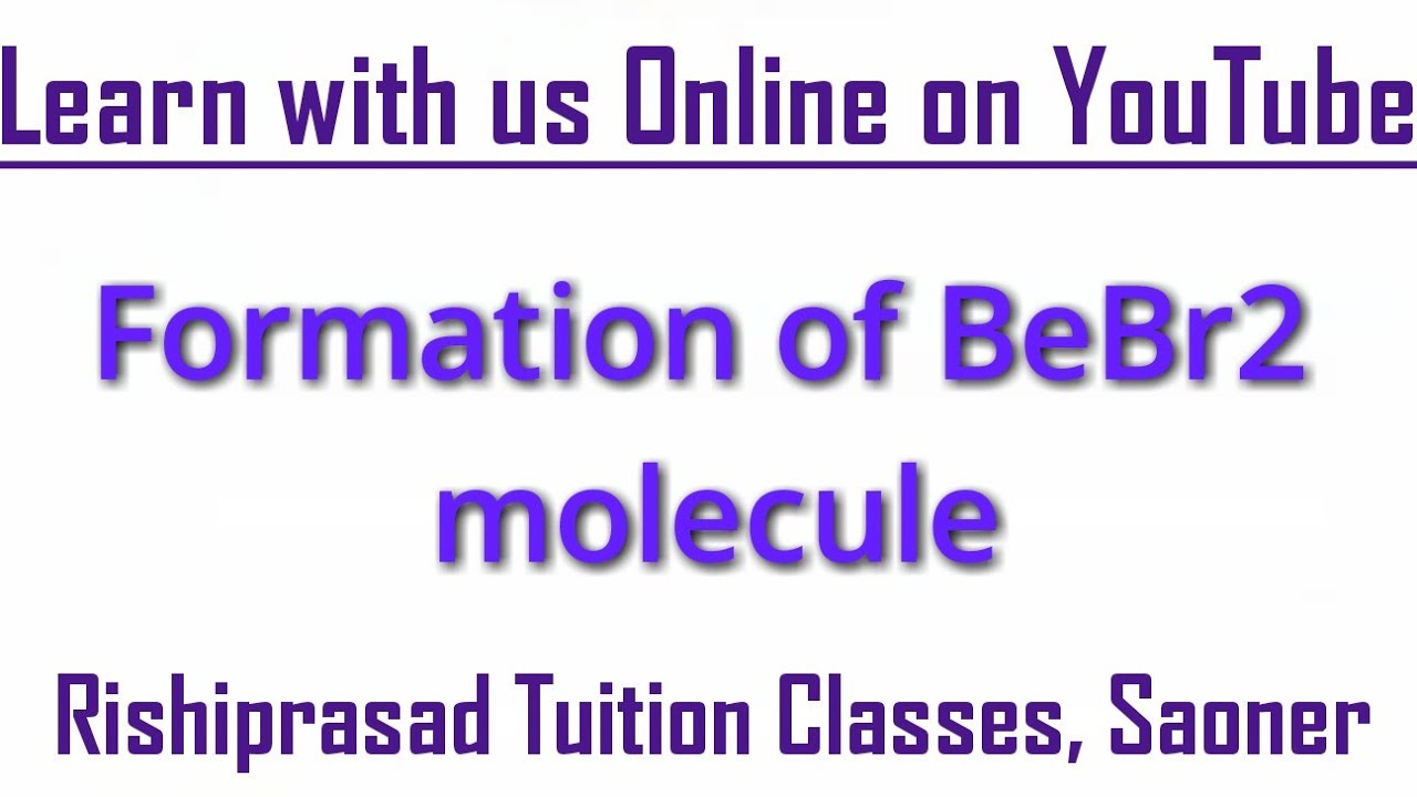 Class : 11th - Chemistry - Shende Sir - Formation of BeBr2 molecule ...