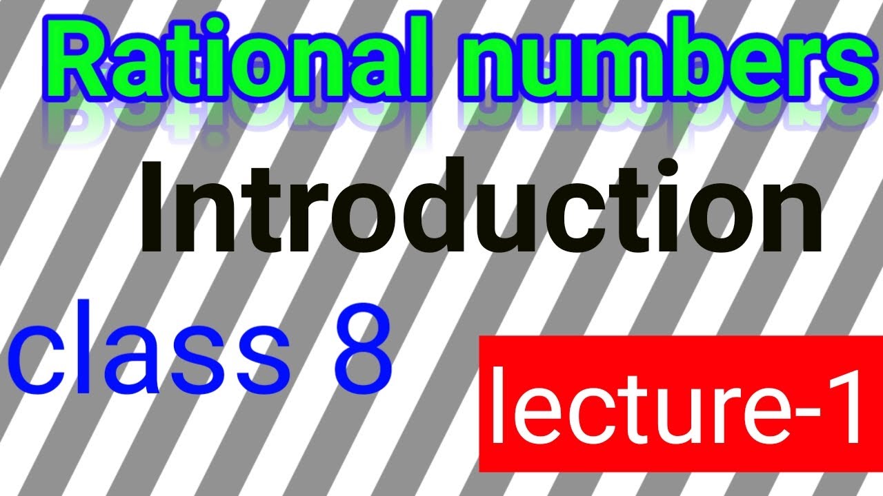 Rational Numbers|class 8| Introductions, Lecture 1 - Youtube