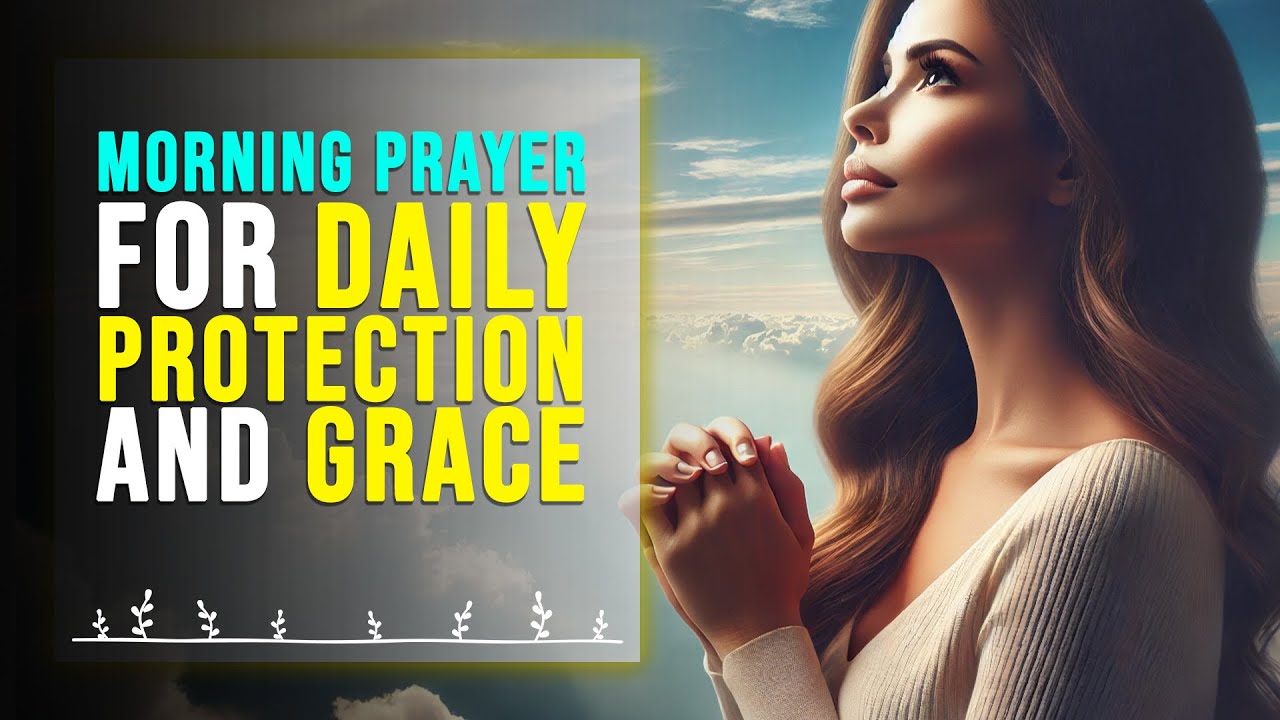 Morning Prayer for DAILY PROTECTION and GRACE | God's Blessing | 2025 ...